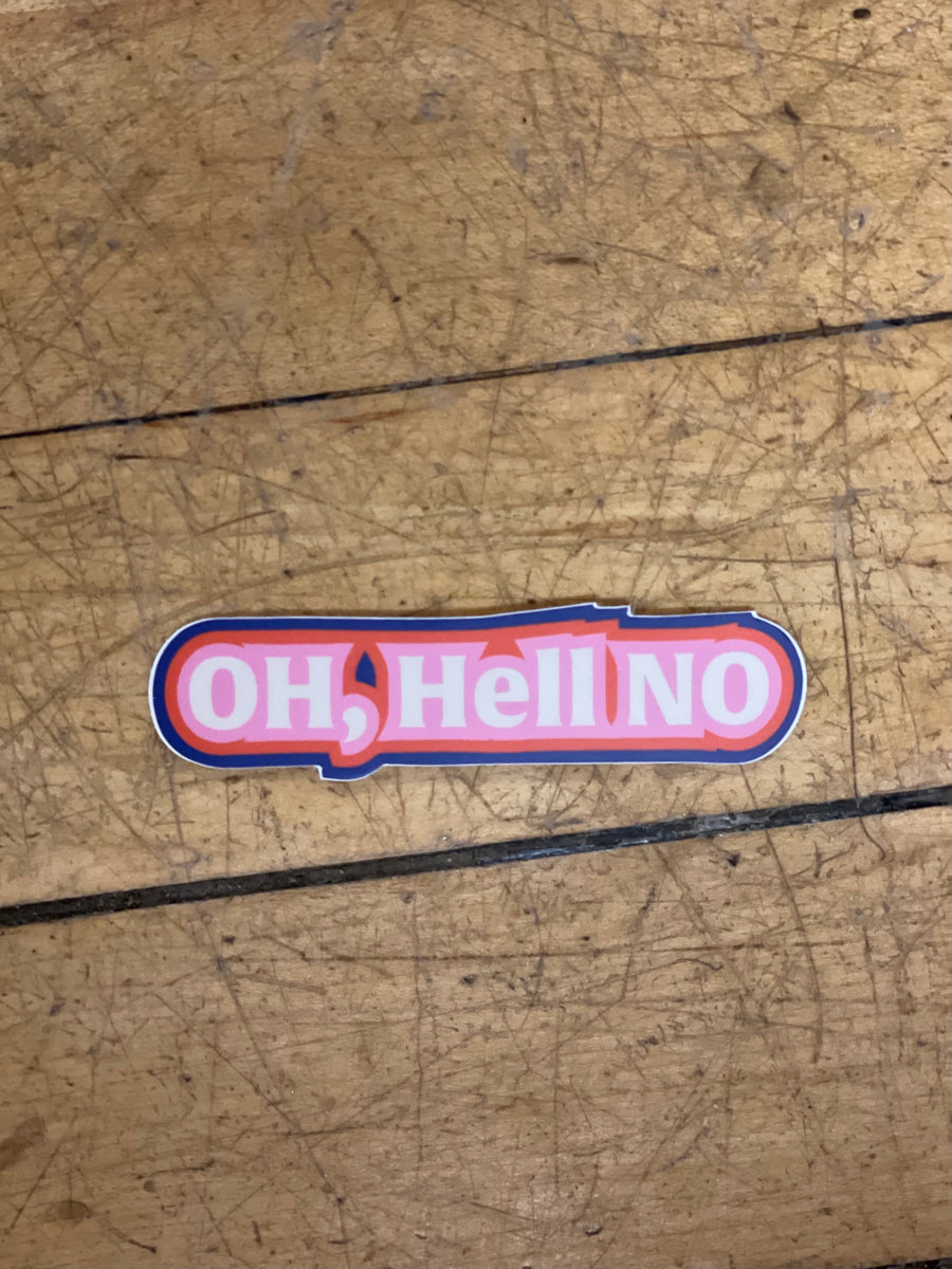 Oh Hell No Sticker – The Silo Boutique